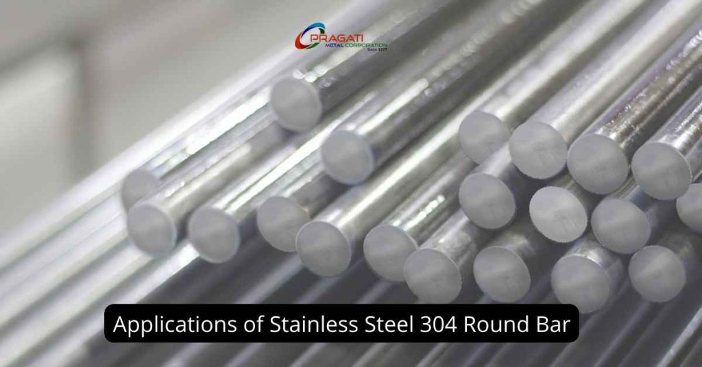 What are the Applications of Stainless Steel 304 Round Bars