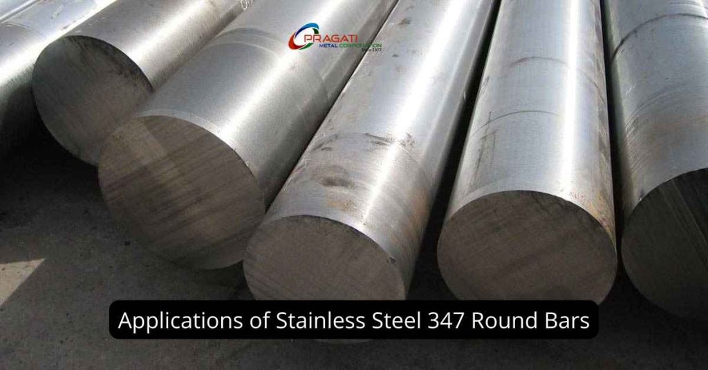 Applications of Stainless Steel 347 Round Bars - Pragati Metal